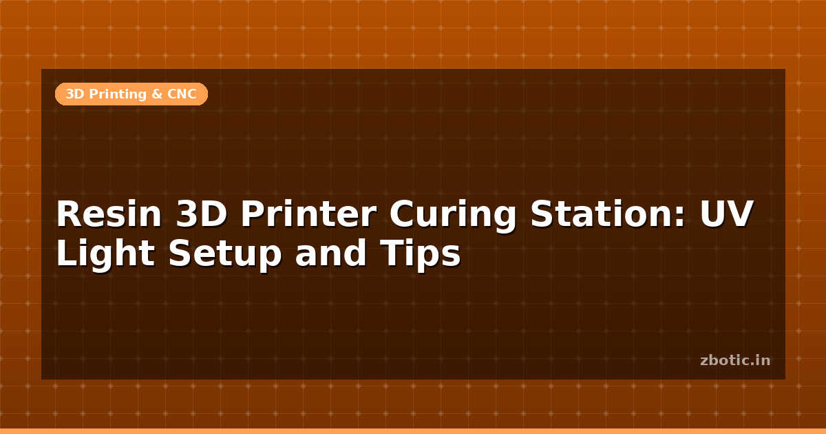 Resin 3D Printer Curing Station: UV Light Setup and Tips - Zbotic