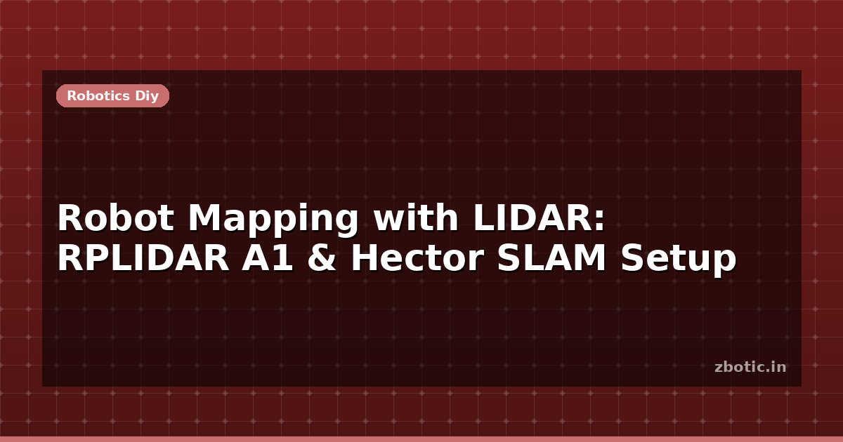 Robot Mapping with LIDAR: RPLIDAR A1 & Hector SLAM Setup - Zbotic