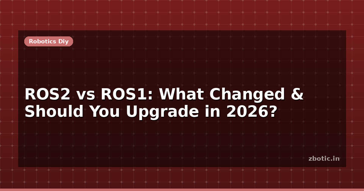 ROS2 vs ROS1: What Changed & Should You Upgrade in 2026? - Zbotic