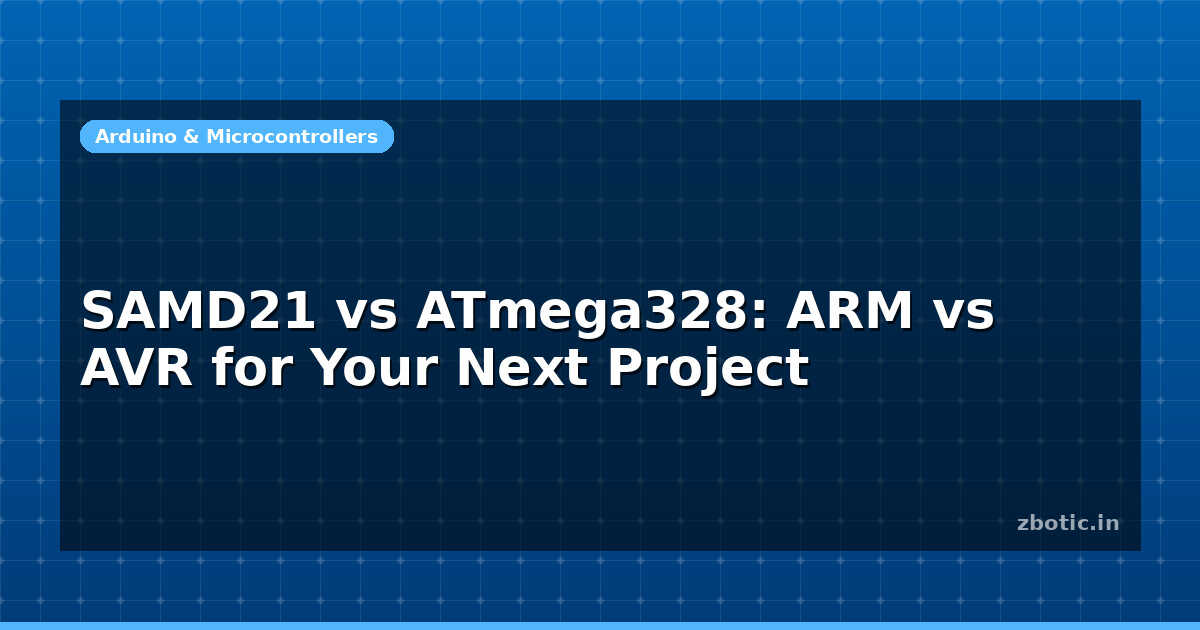 SAMD21 vs ATmega328: ARM vs AVR for Your Next Project - Zbotic