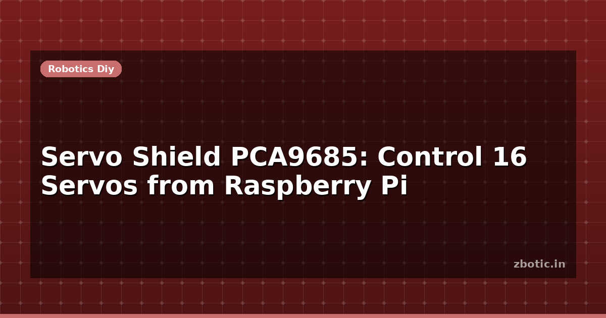 Servo Shield PCA9685: Control 16 Servos from Raspberry Pi - Zbotic