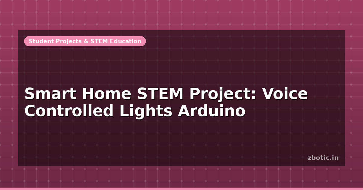 Smart Home STEM Project: Voice Controlled Lights Arduino - Zbotic