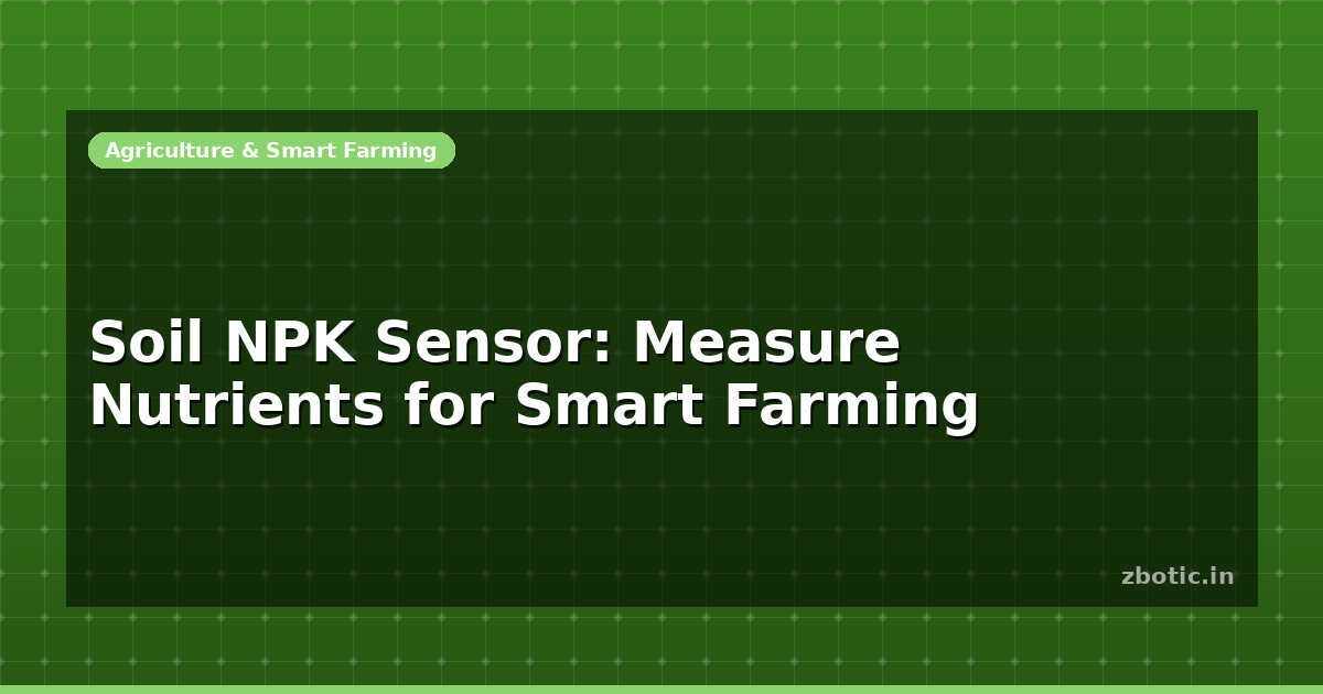 Soil NPK Sensor: Measure Nutrients for Smart Farming - Zbotic