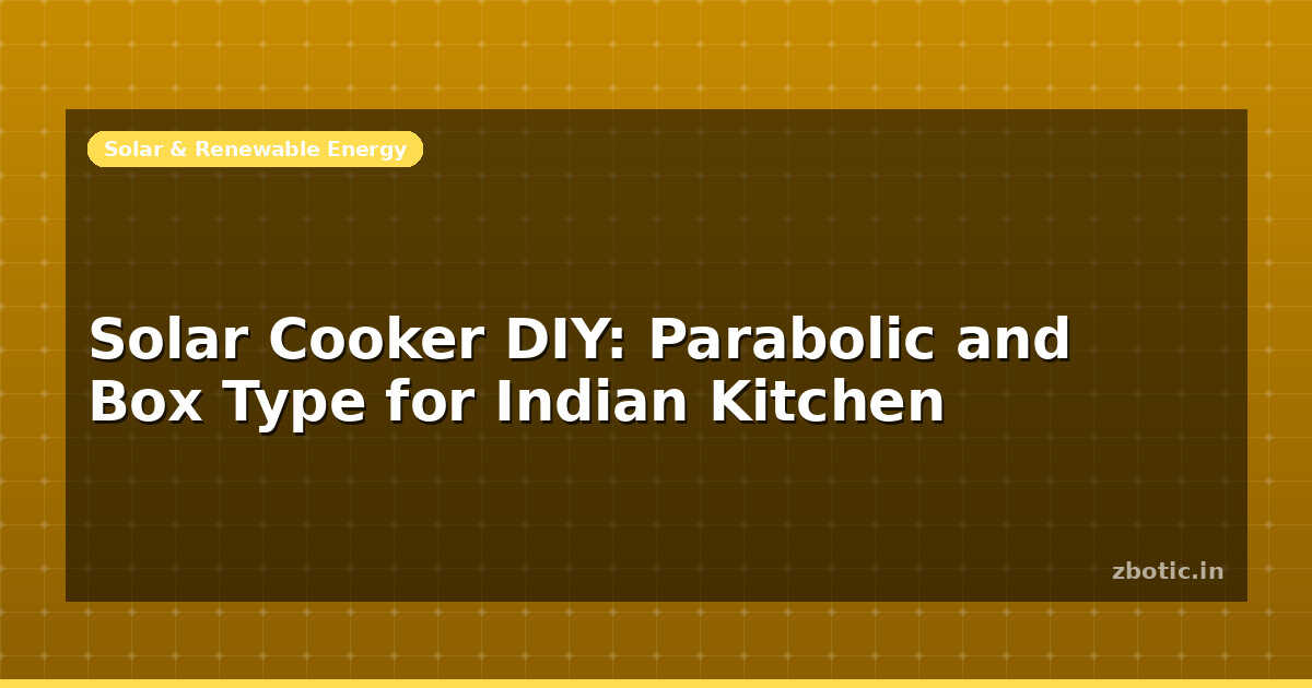 Solar Cooker DIY: Parabolic and Box Type for Indian Kitchen - Zbotic