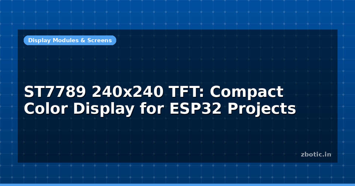 ST7789 240x240 TFT: Compact Color Display for ESP32 Projects - Zbotic