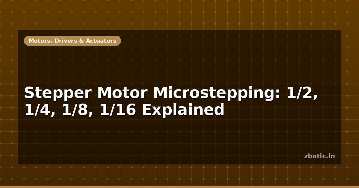 Stepper Motor Microstepping: 1/2, 1/4, 1/8, 1/16 Explained - Zbotic