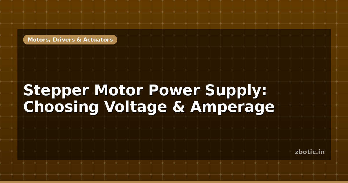 Stepper Motor Power Supply: Choosing Voltage & Amperage - Zbotic