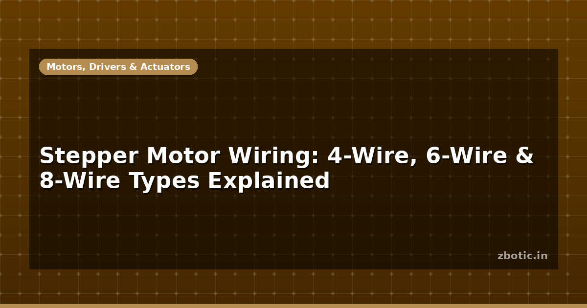 Stepper Motor Wiring: 4-Wire, 6-Wire & 8-Wire Types - Zbotic