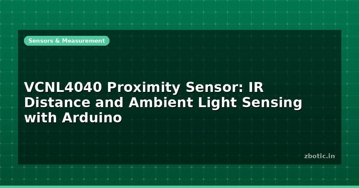 VCNL4040 Proximity Sensor: IR Distance and Ambient Light - Zbotic