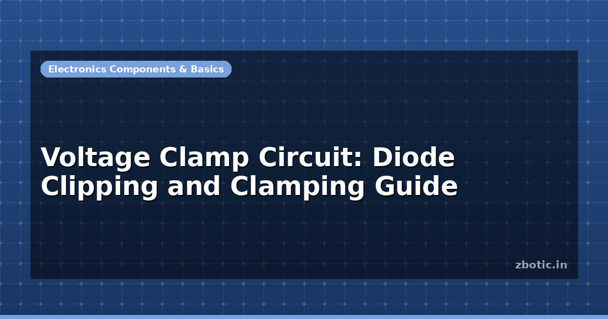 Voltage Clamp Circuit: Diode Clipping and Clamping Guide - Zbotic