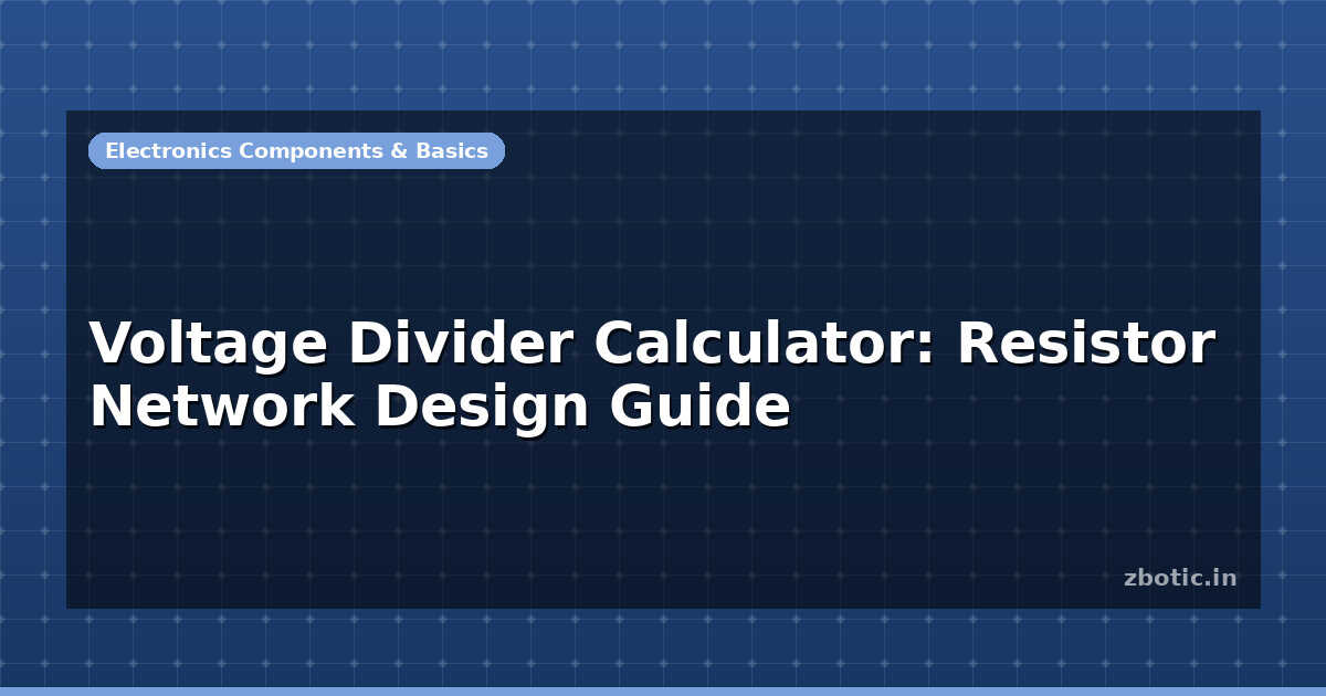 Voltage Divider Calculator: Resistor Network Design Guide - Zbotic