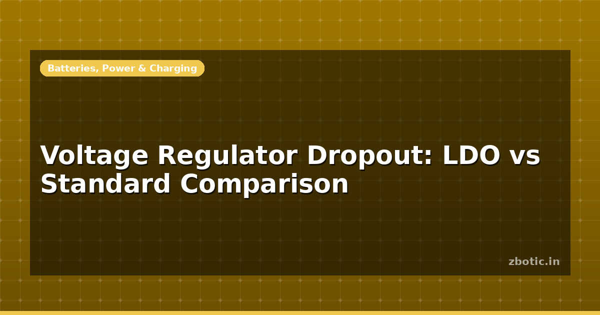 Voltage Regulator Dropout: LDO vs Standard Comparison - Zbotic