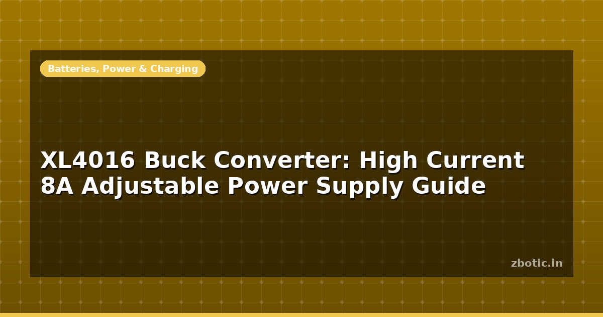 XL4016 Buck Converter: High Current 8A Adjustable Power - Zbotic