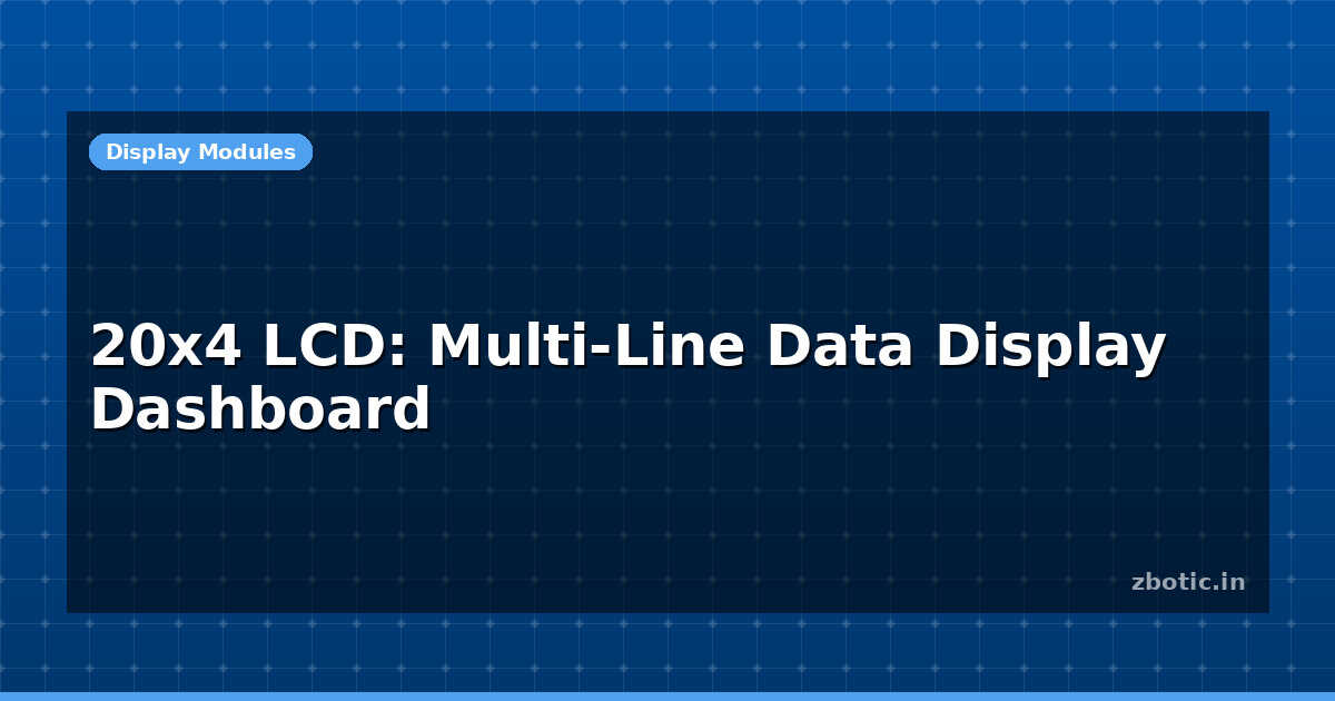 20x4 LCD: Multi-Line Data Display Dashboard | Zbotic