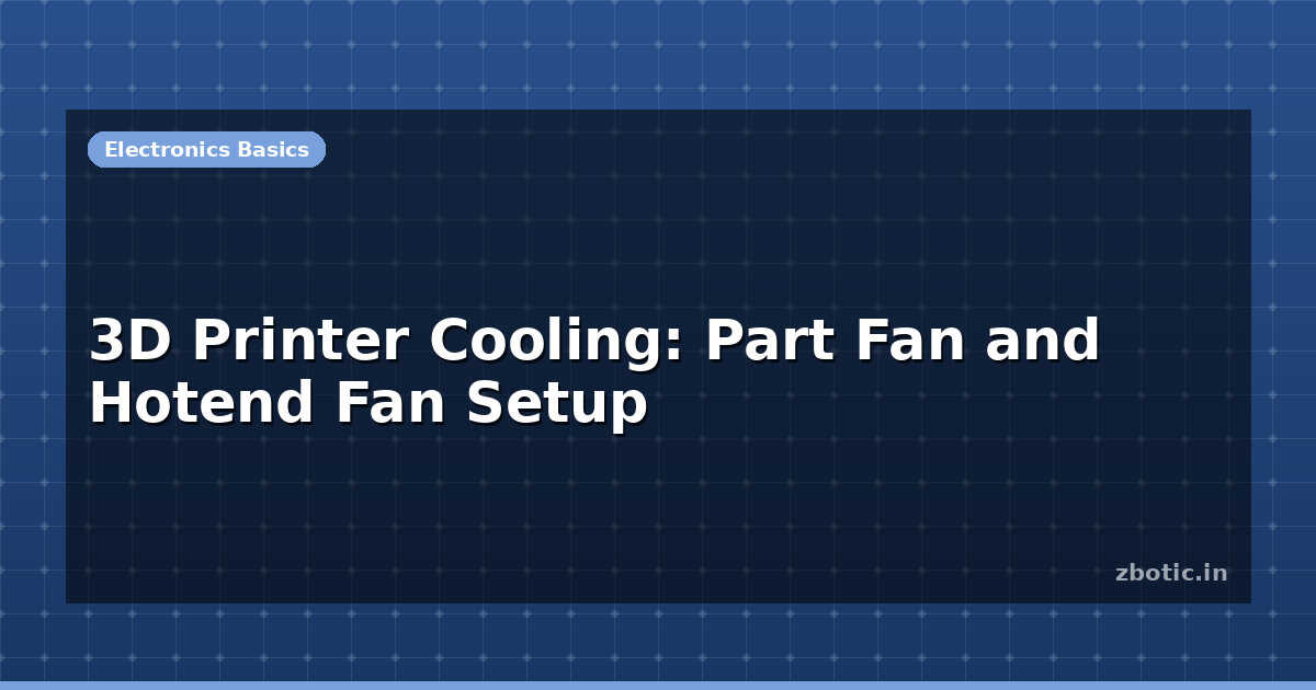 3D Printer Cooling: Part Fan and Hotend Fan Setup | Zbotic