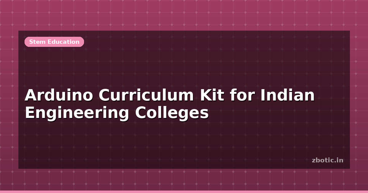Arduino Curriculum Kit: Indian Colleges | Zbotic