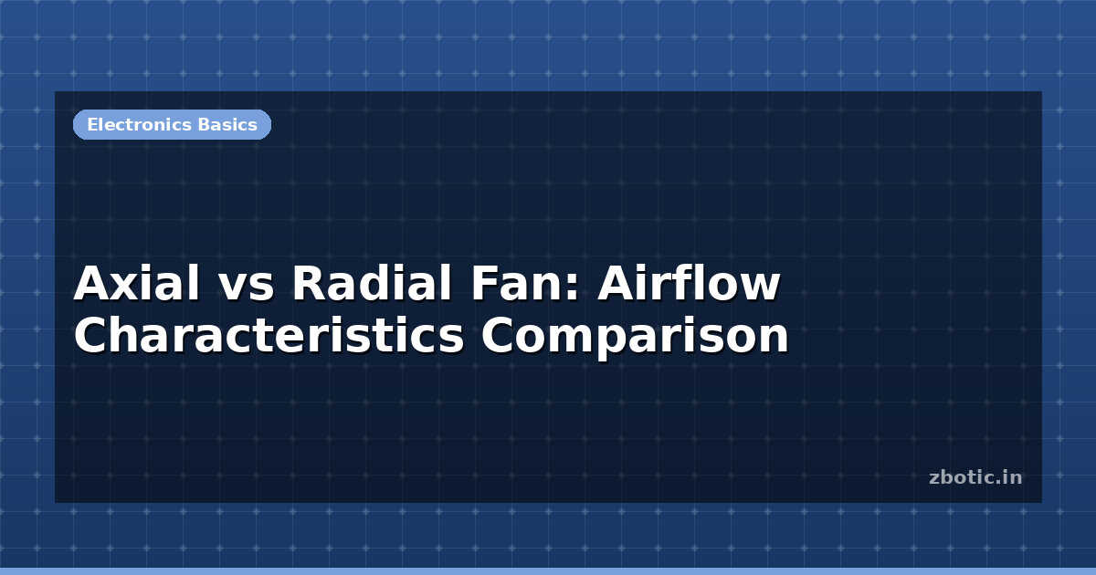 Axial vs Radial Fan: Airflow Characteristics Comparison | Zbotic