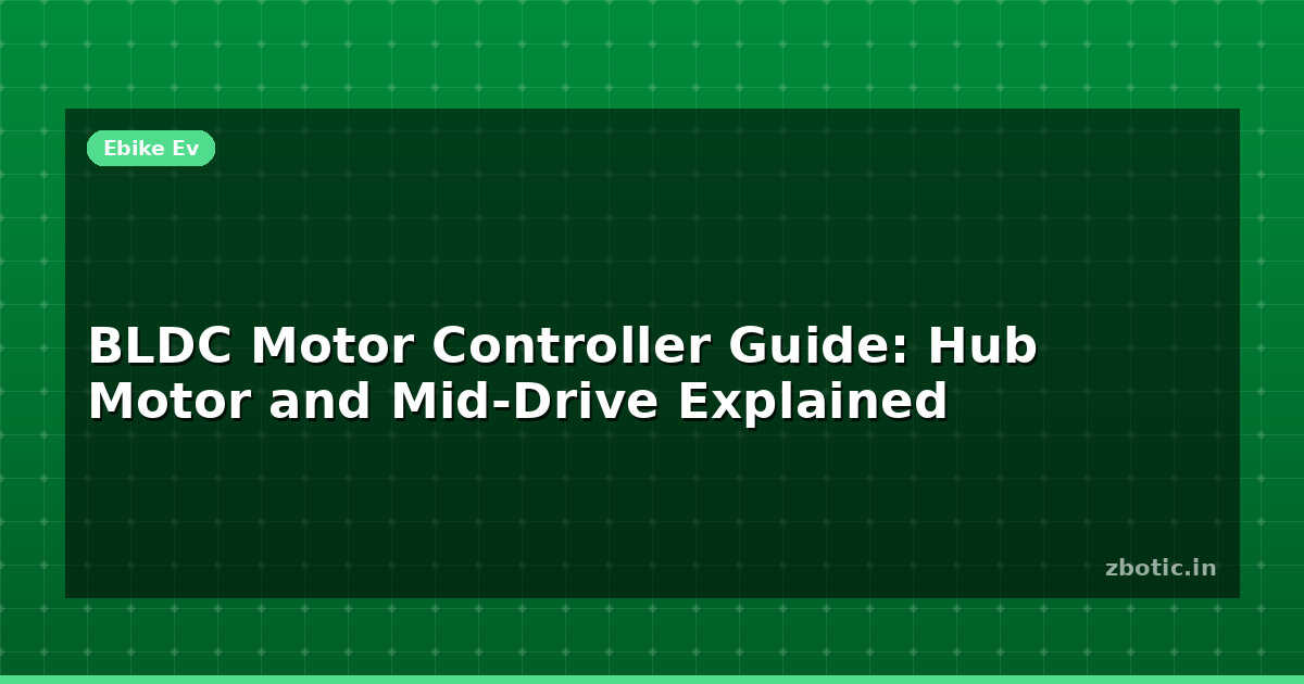 BLDC Motor Controller Guide: Hub vs Mid-Drive | Zbotic