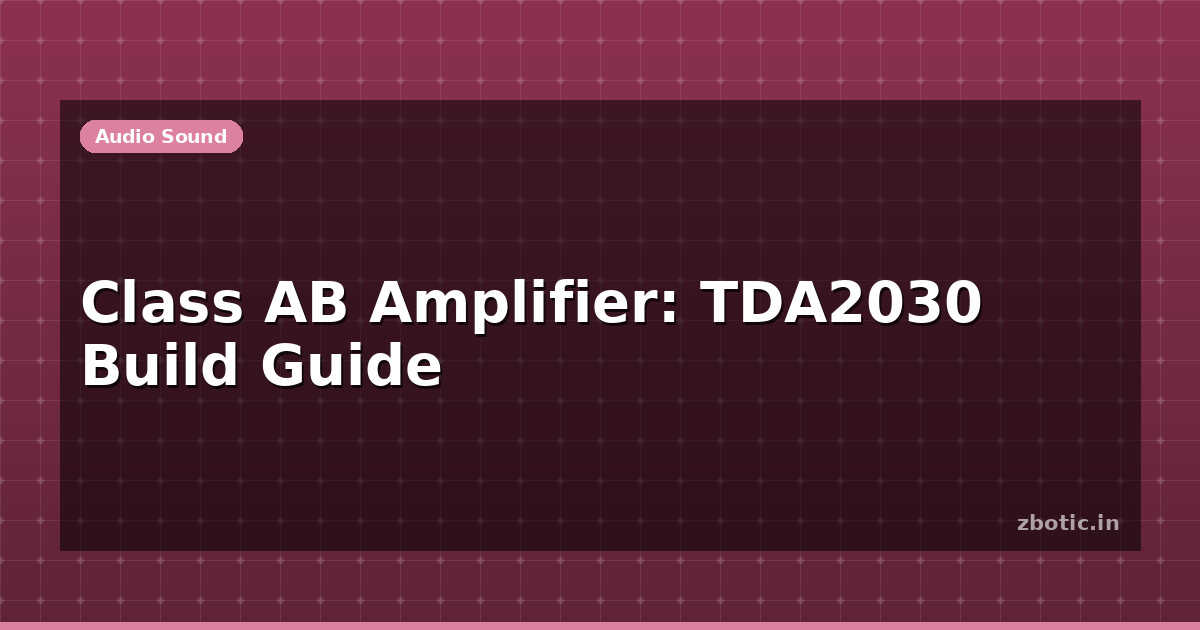 Class AB Amplifier: TDA2030 Build Guide | Zbotic