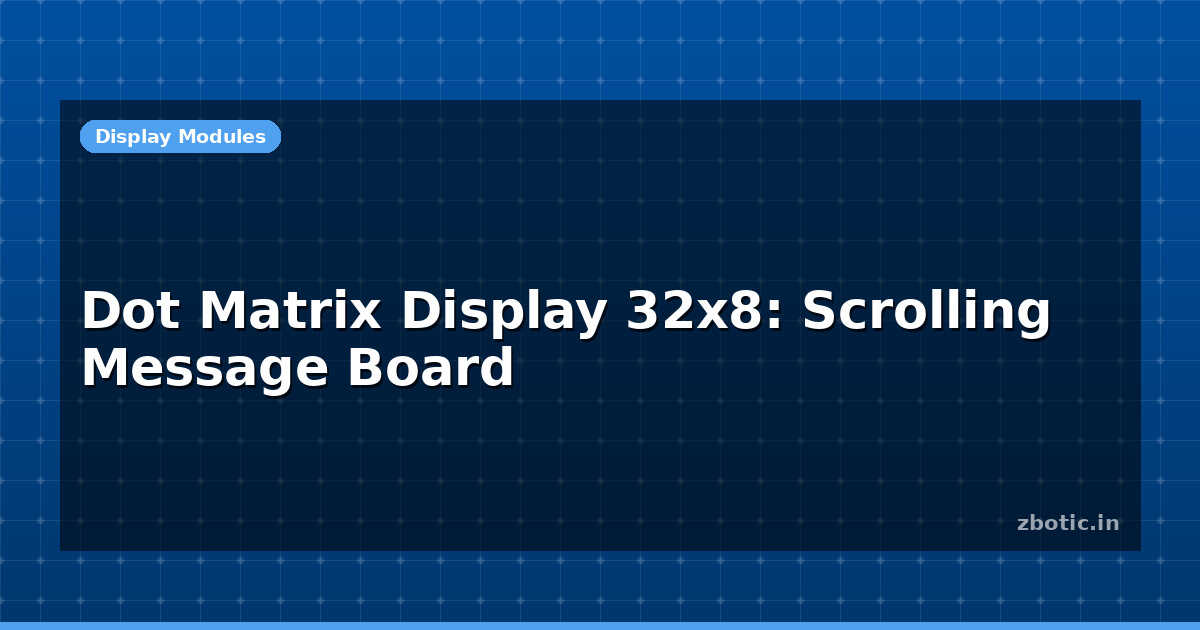 Dot Matrix Display 32x8: Scrolling Message Board | Zbotic