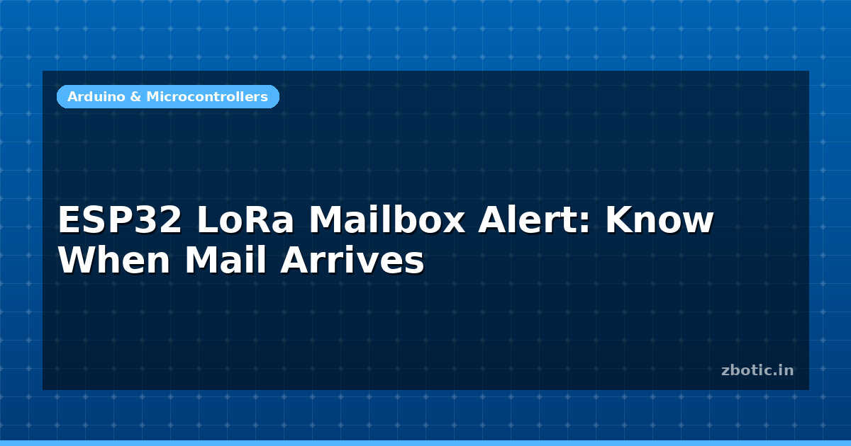 ESP32 LoRa Mailbox Alert: Know When Mail Arrives - Zbotic