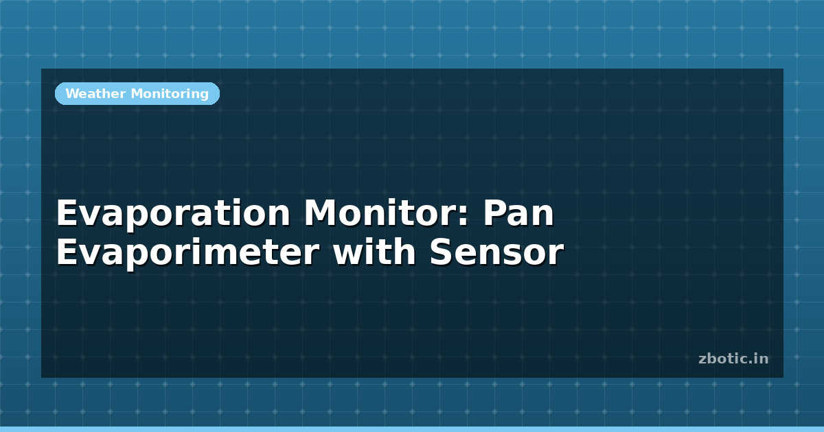 Evaporation Monitor: Pan Evaporimeter with Sensor | Zbotic
