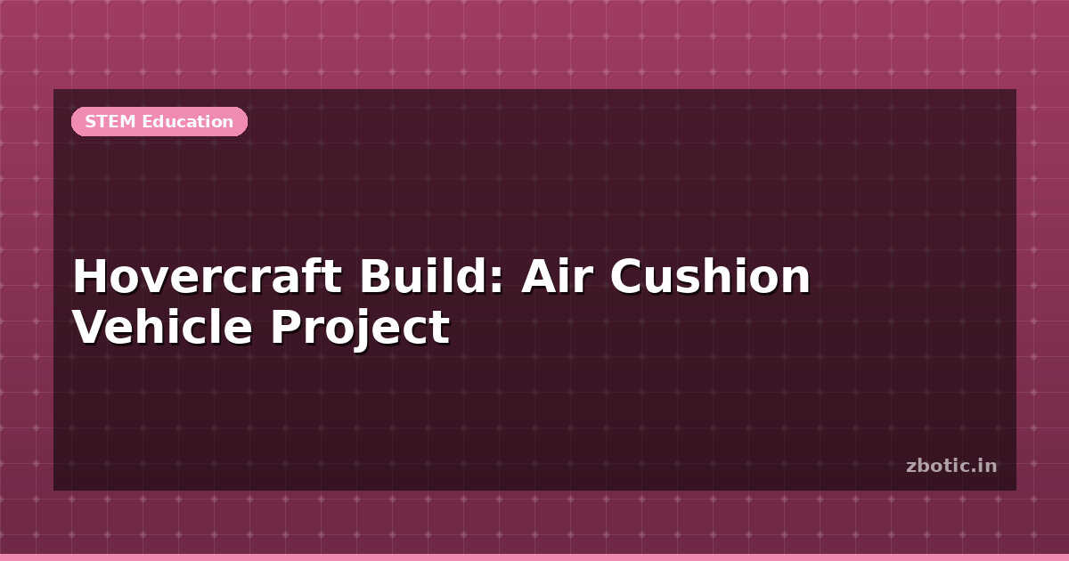 Hovercraft Build: Air Cushion Vehicle Project | Zbotic