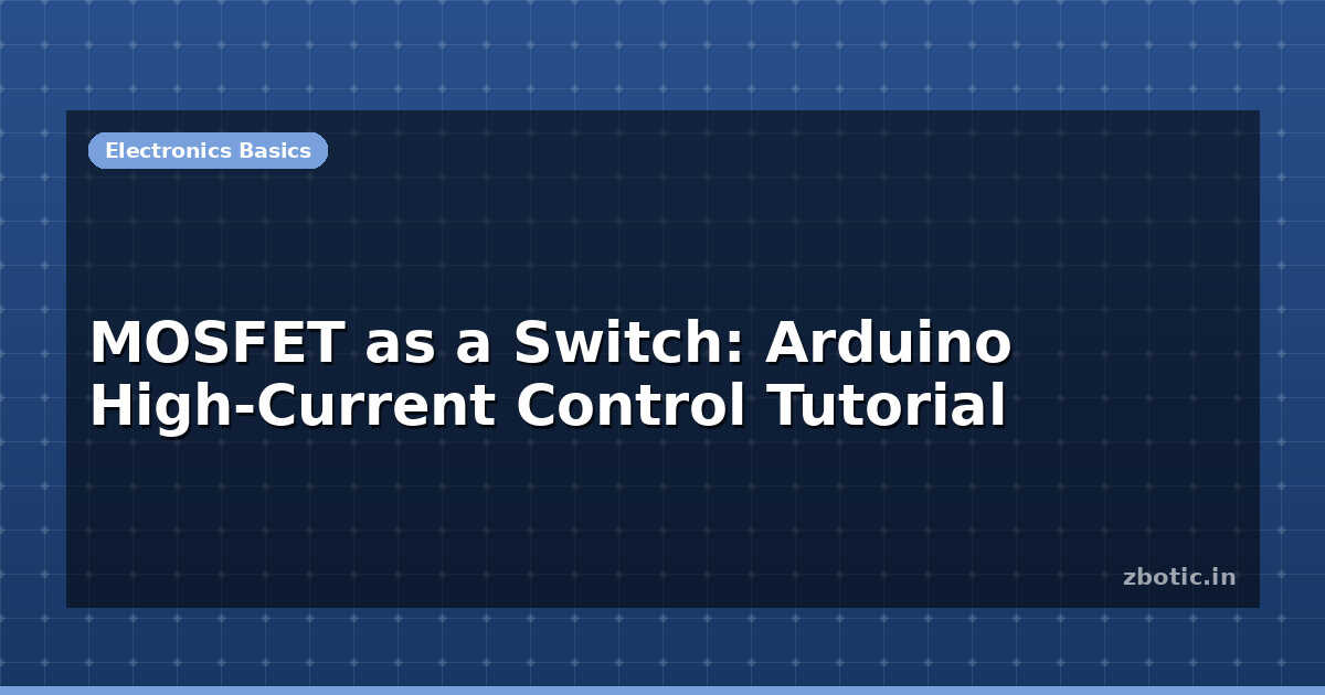 MOSFET Switch: Arduino High-Current Guide | Zbotic
