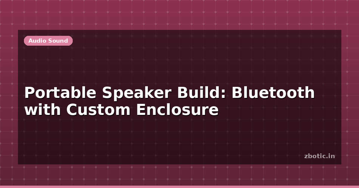 Portable Speaker Build: Bluetooth with Custom Enclosure | Zbotic