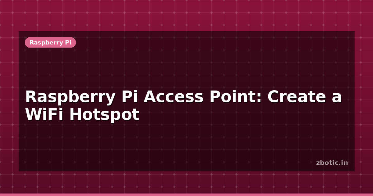 Raspberry Pi Access Point: Create a WiFi Hotspot | Zbotic