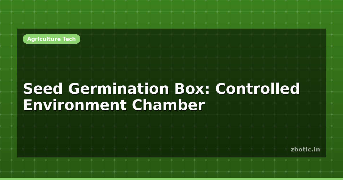 Seed Germination Box: Controlled Environment Chamber | Zbotic