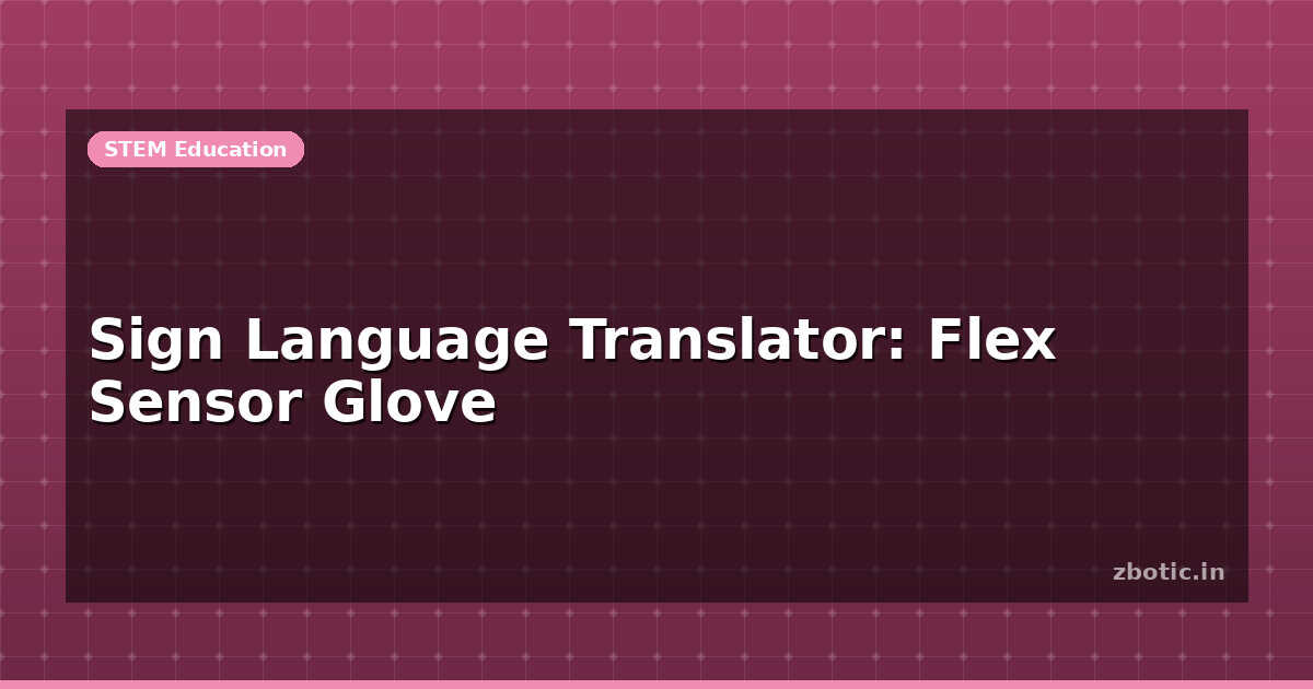 Sign Language Translator: Flex Sensor Glove | Zbotic