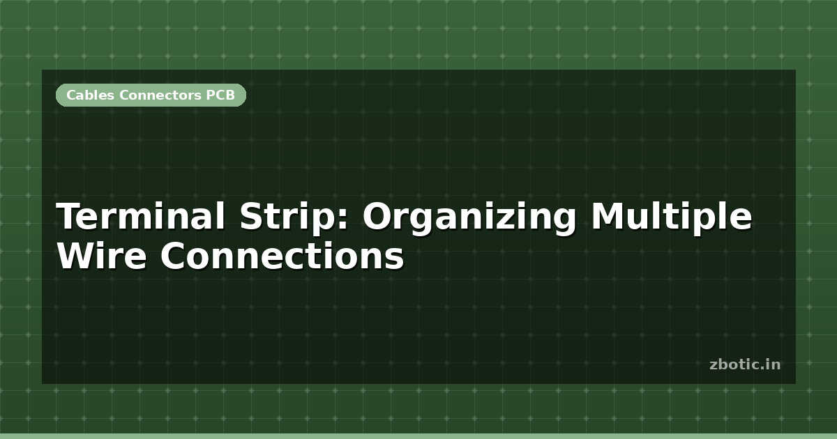 Terminal Strip: Organizing Multiple Wire Connections | Zbotic