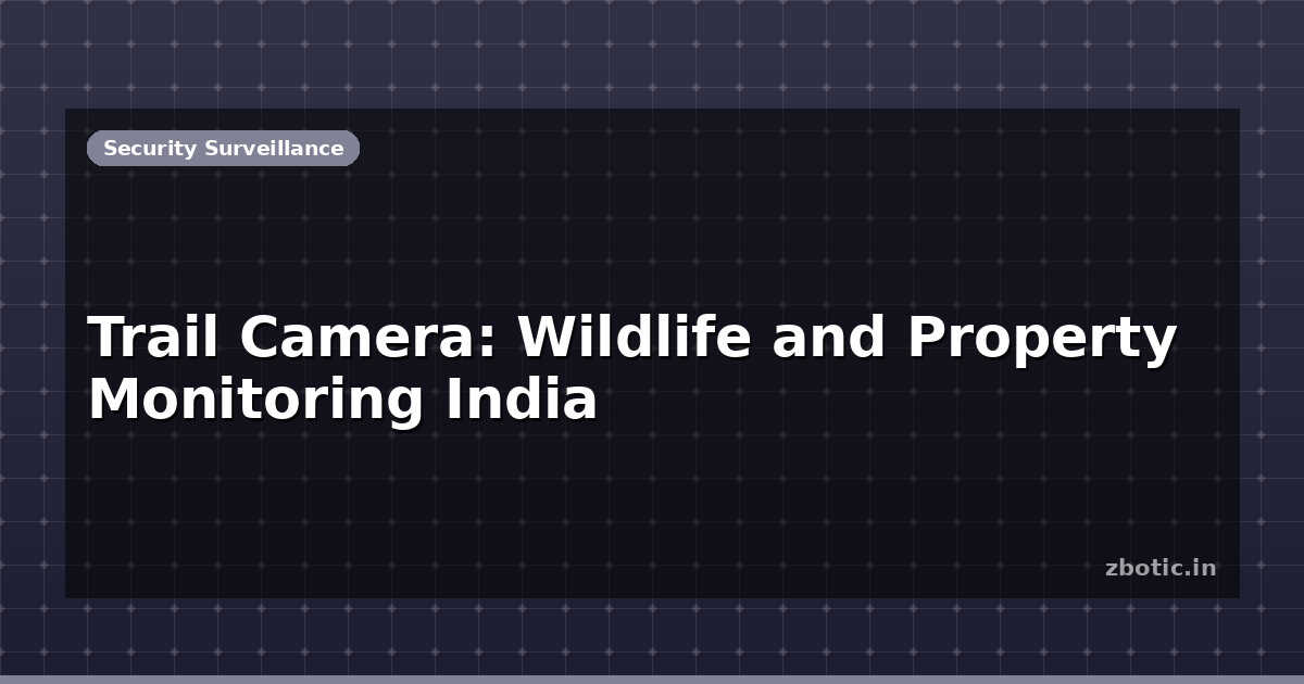 Trail Camera: Wildlife and Property Monitoring India | Zbotic