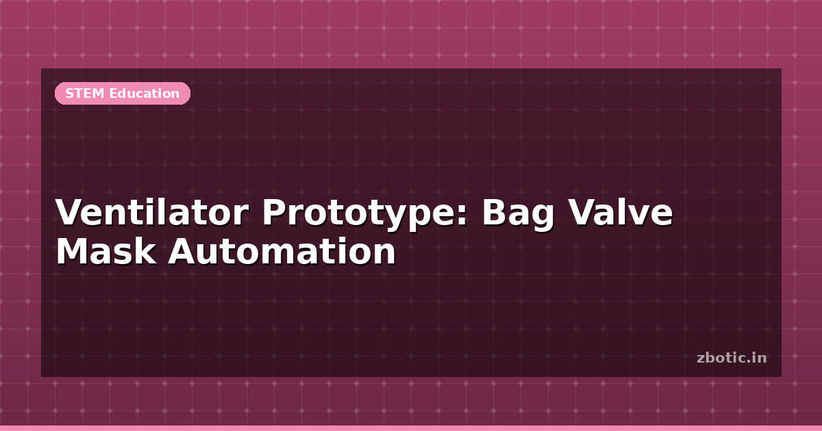 Ventilator Prototype: Bag Valve Mask Automation | Zbotic