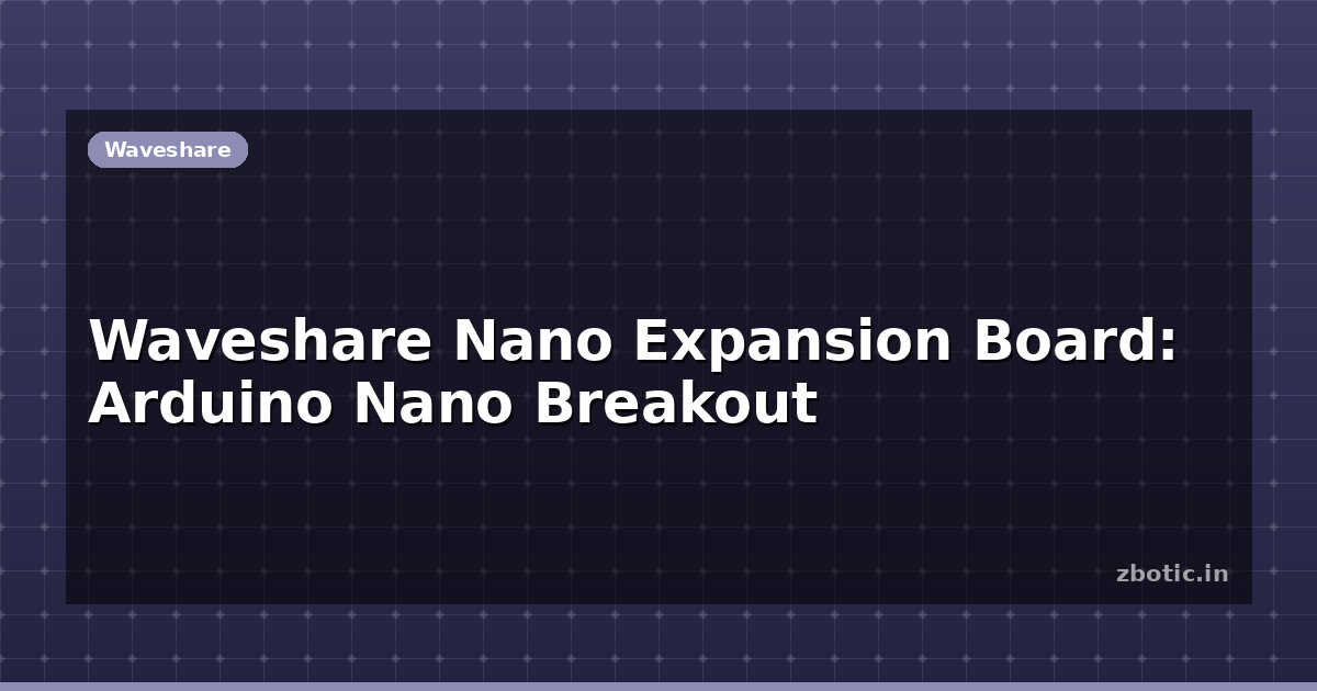 Waveshare Nano Expansion Board: Arduino Nano Breakout | Zbotic