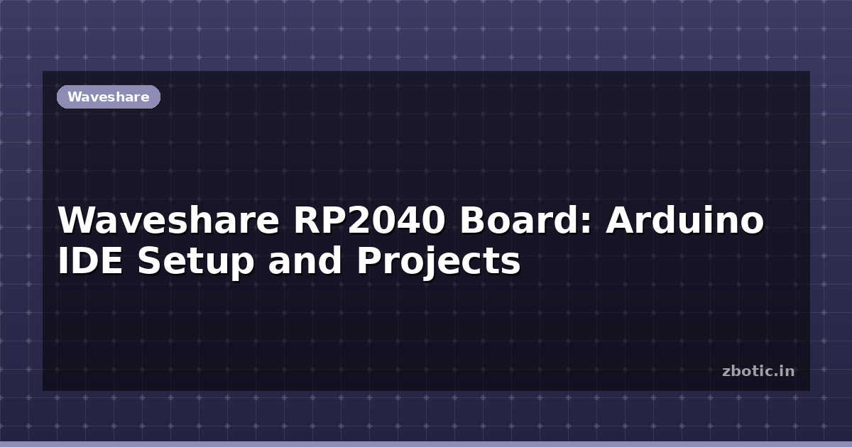 Waveshare RP2040: Arduino IDE Setup Guide | Zbotic