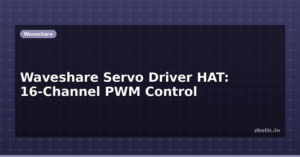 Waveshare Servo Driver HAT: 16-Channel PWM Control | Zbotic